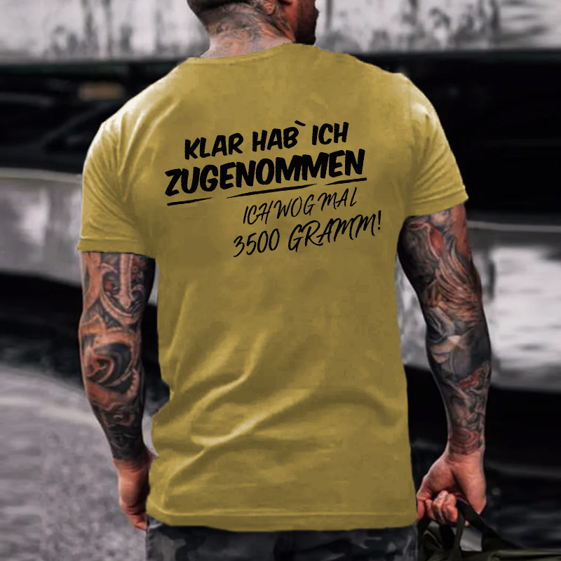 Klar habe ich zugenommen ich wog mal 3500 Gramm T-Shirt Klar habe ich zugenommen ich wog mal 3500 Gramm T-Shirt
