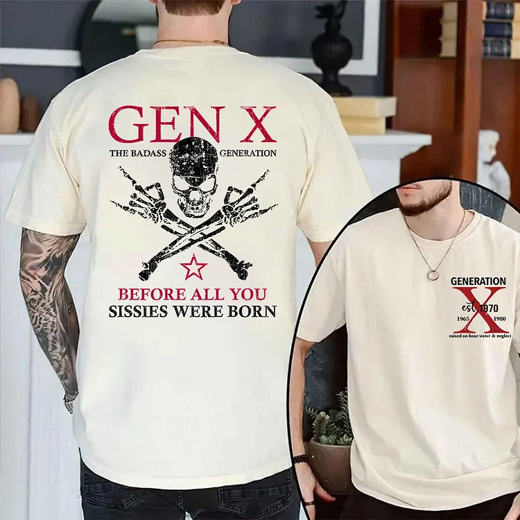 Generation X Badass Generation T-shirt, Before All You Sissies Were ...