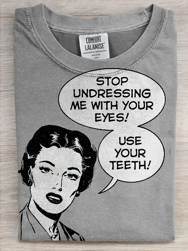 Stop Undressing Me With Your Eyes T Shirt