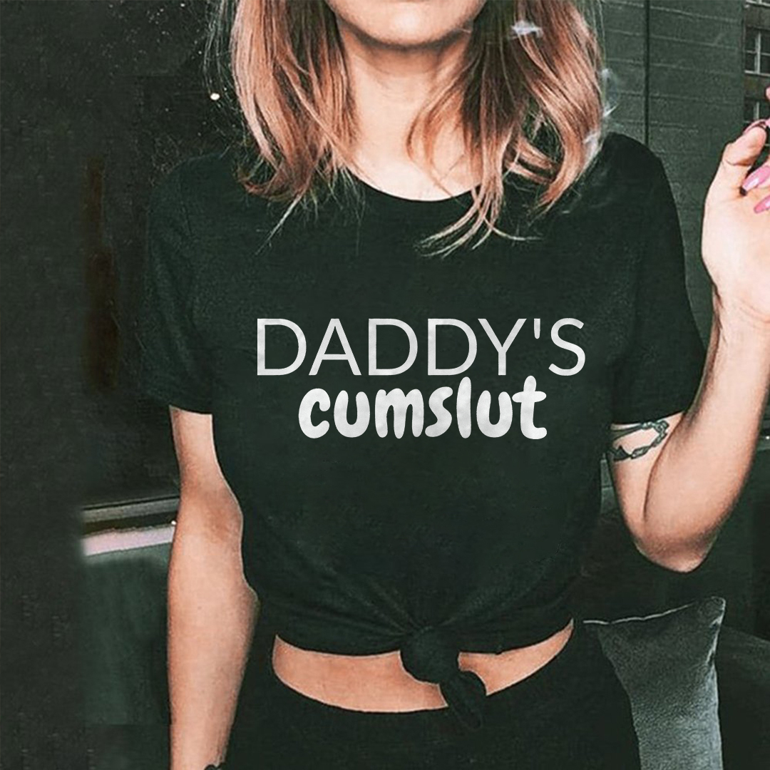 Daddys Cum Slut T Shirt