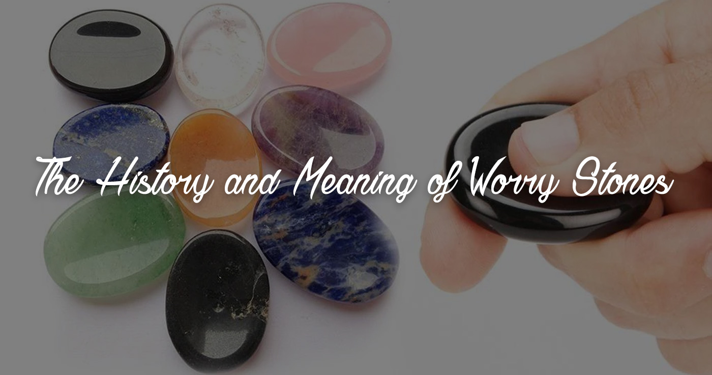 The History And Meaning Of Worry Stones the-history-and-meaning-of-worry-stones