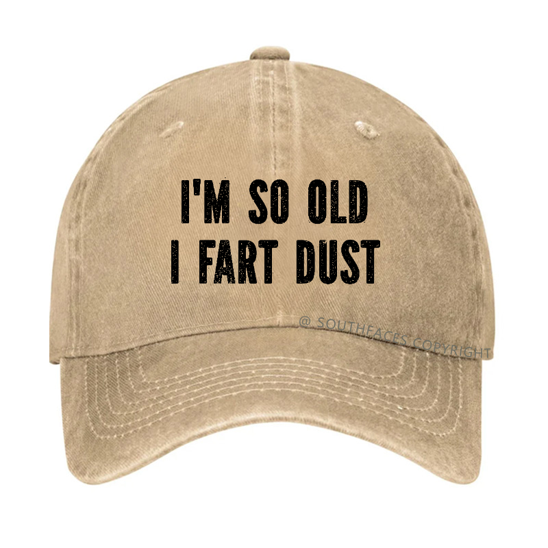 I'm So Old I Fart Dust Hat