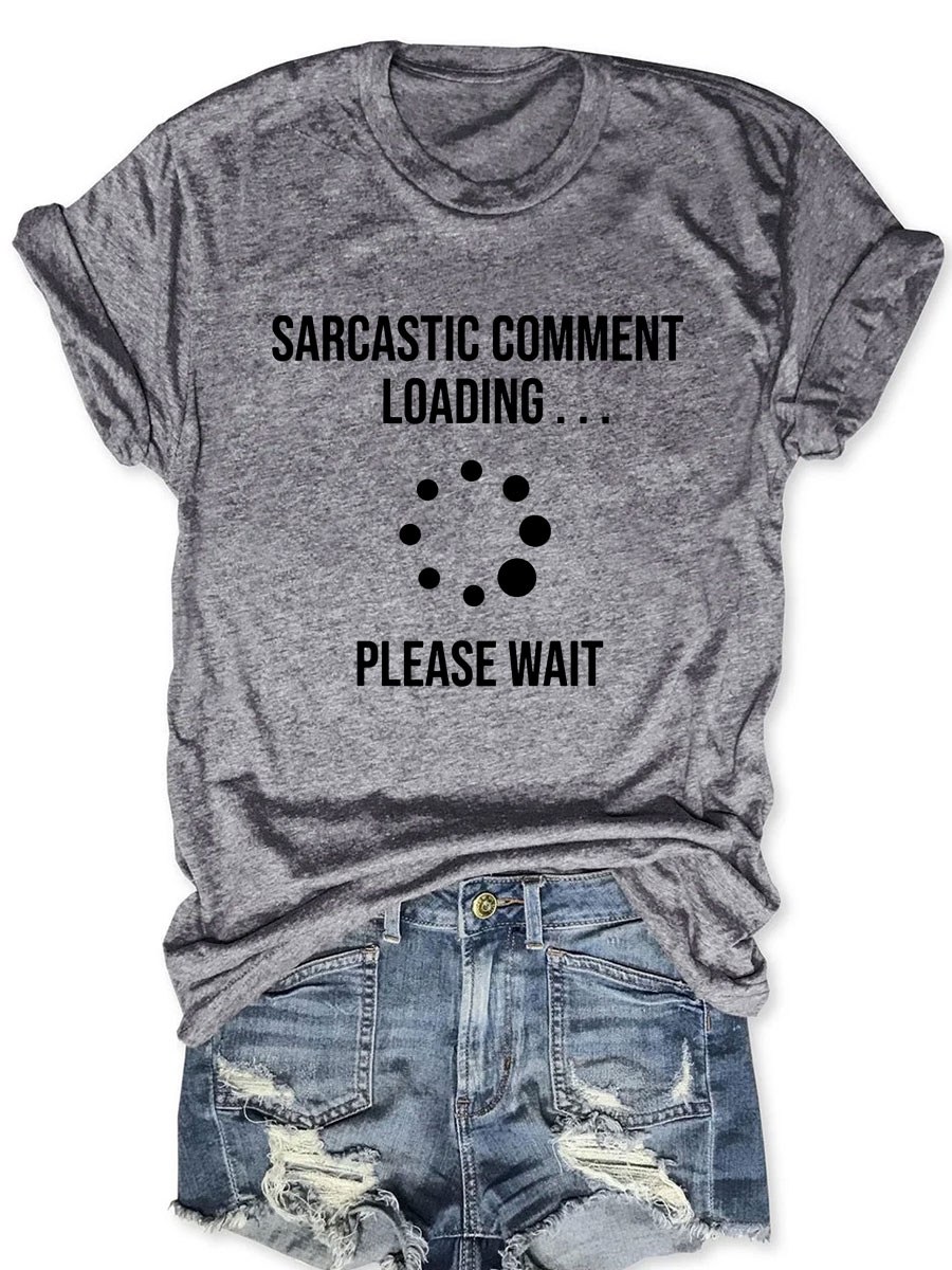 Sarcastic Comment Loading Please Wait T-shirt