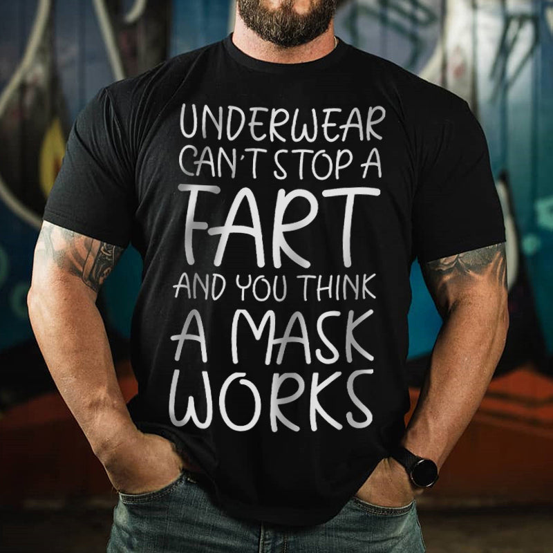Underwear Can't Stop A Fart And You Think A Mask Works T-shirt