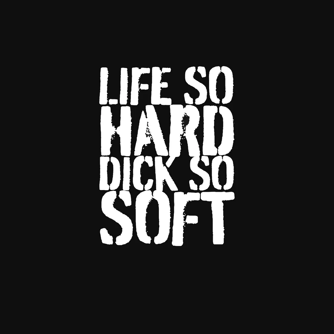 Life So Hard Dick Soft Black Print T Shirt