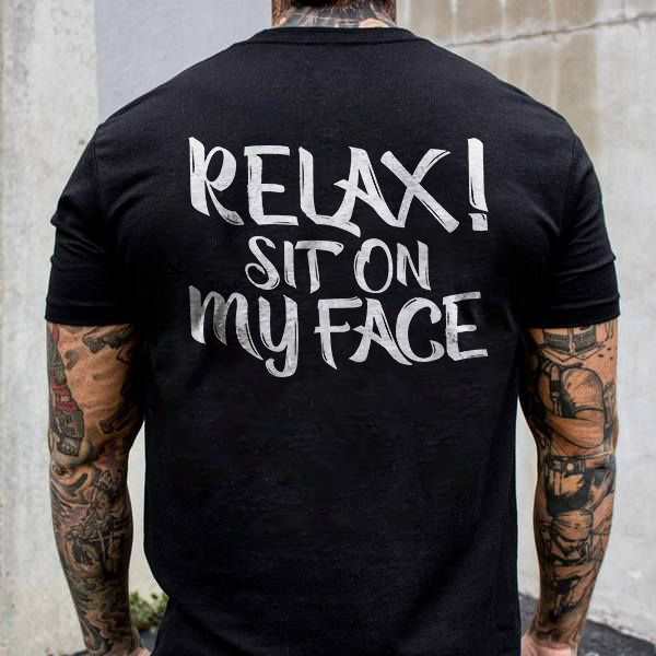 Relax! Sit On My Face T-shirt