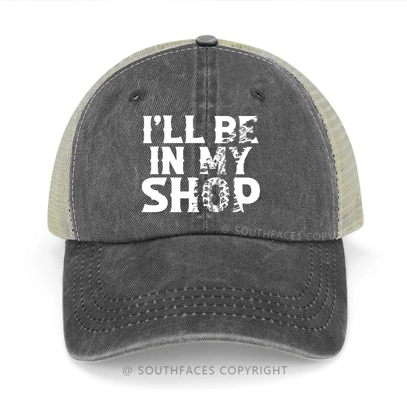 I'll Be In My Shop Funny Trucker Cap