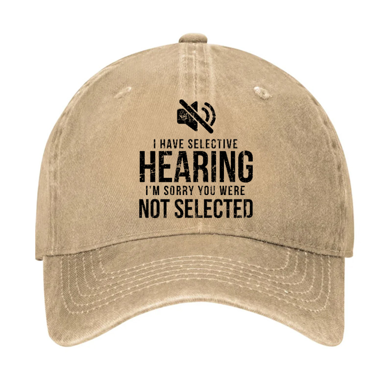I Have Selective Hearing I'm Sorry Not Selected Hat