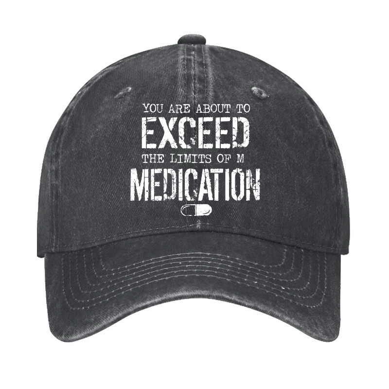 You Are About To Exceed The Limit Of My Medication Hat