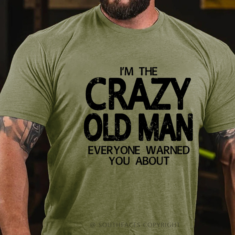 I'm The Crazy Old Man Everyone Warned You About Funny Men's T-shirt