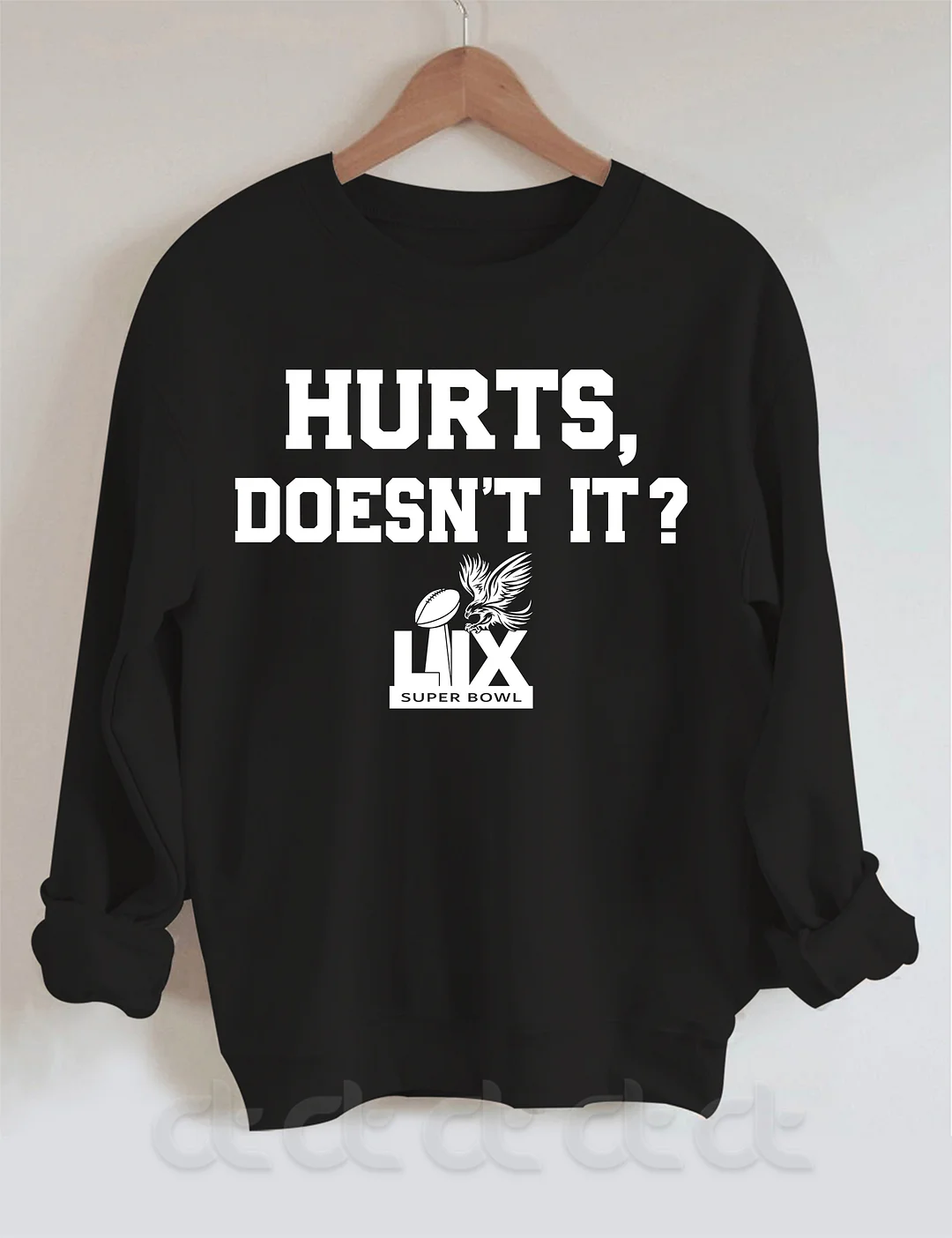 Hurts Doesn't It Super Bowl LIX Sweatshirt