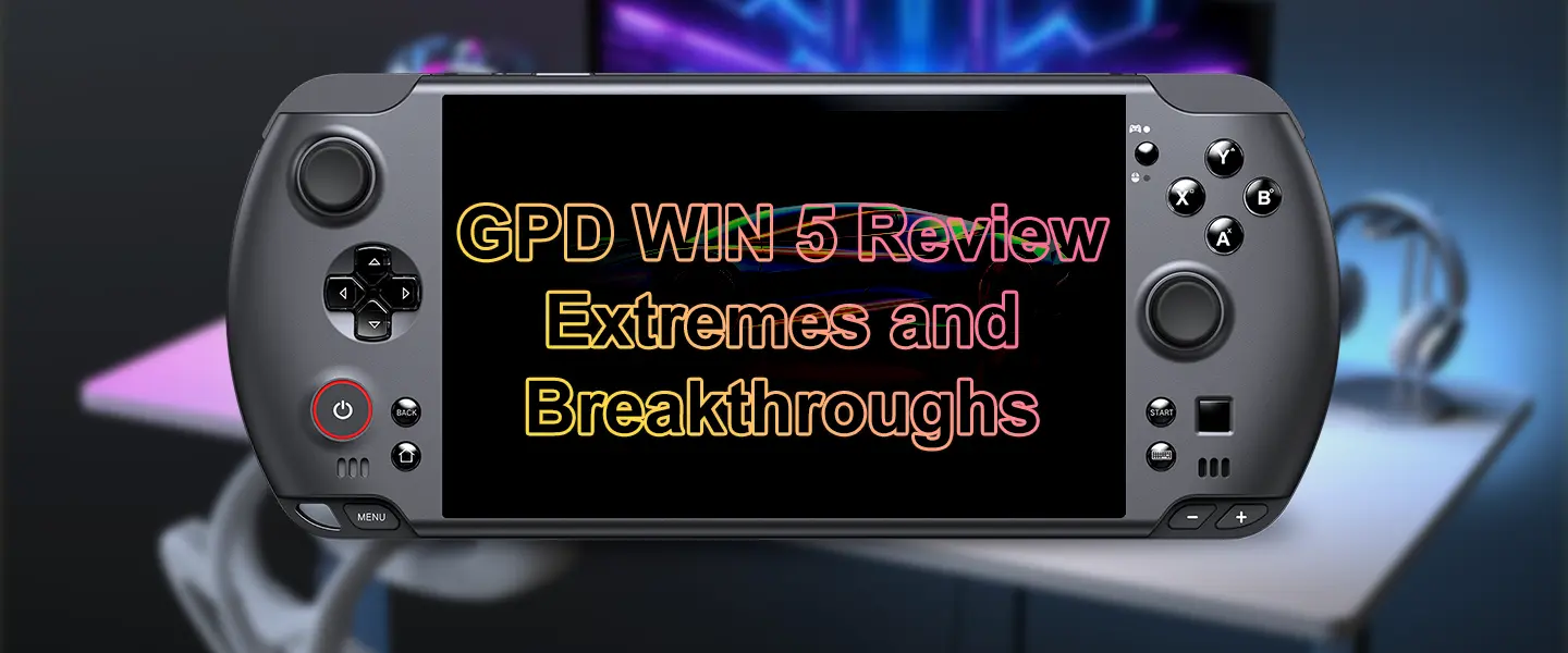 GPD WIN 5 Review — Extremes and Breakthroughs