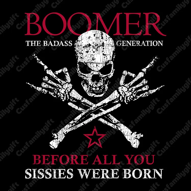 BOOMER Before All You Sissies Were Born T-shirt, Boomer The Badass ...