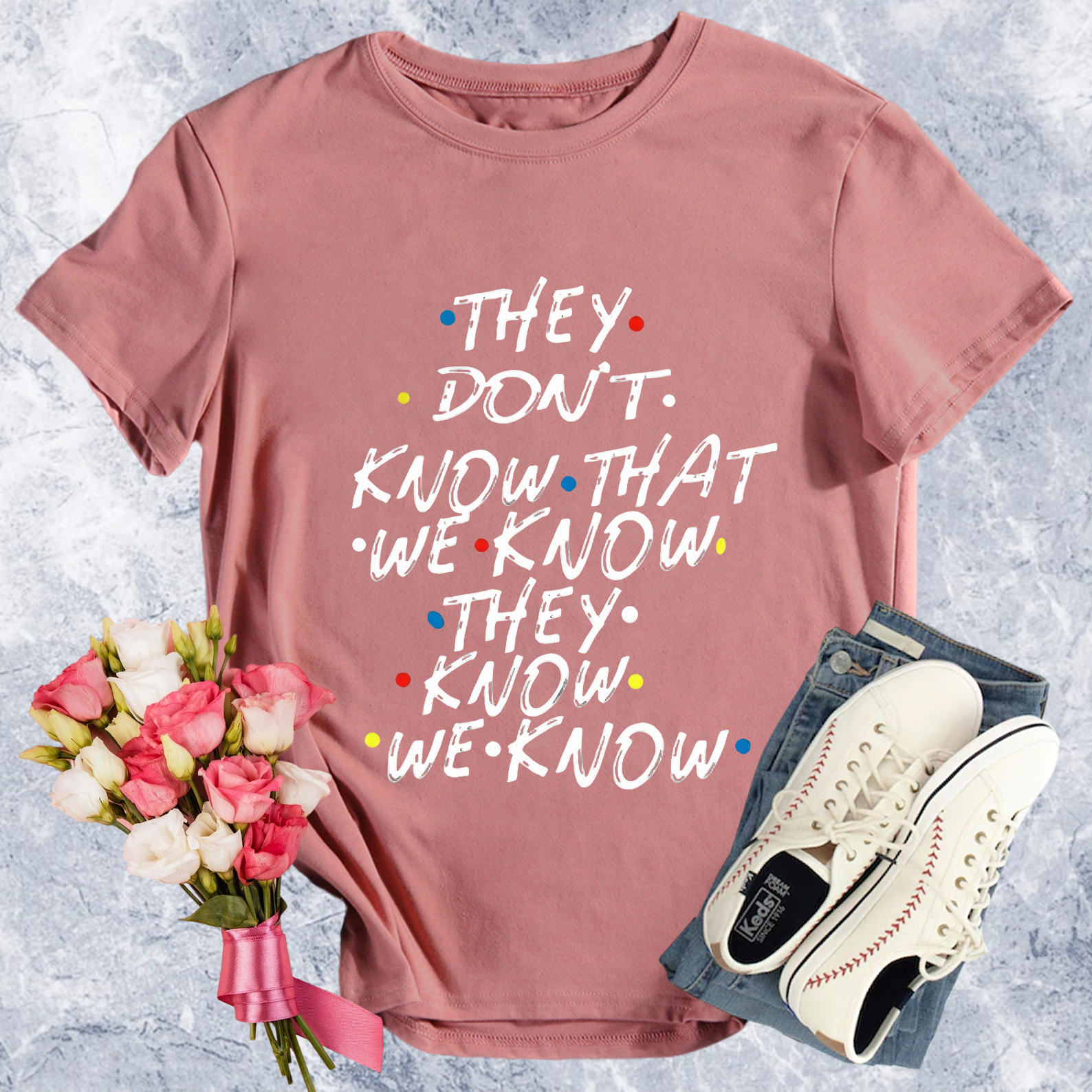 They Don't Know That We Know They Know We Know Round Neck T-shirt