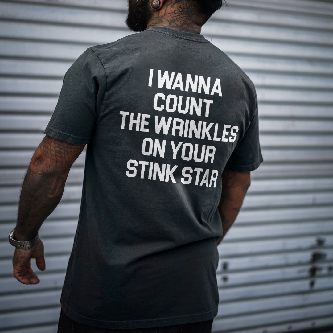 I Wanna Count The Wrinkles On Your Stink Star T-shirt
