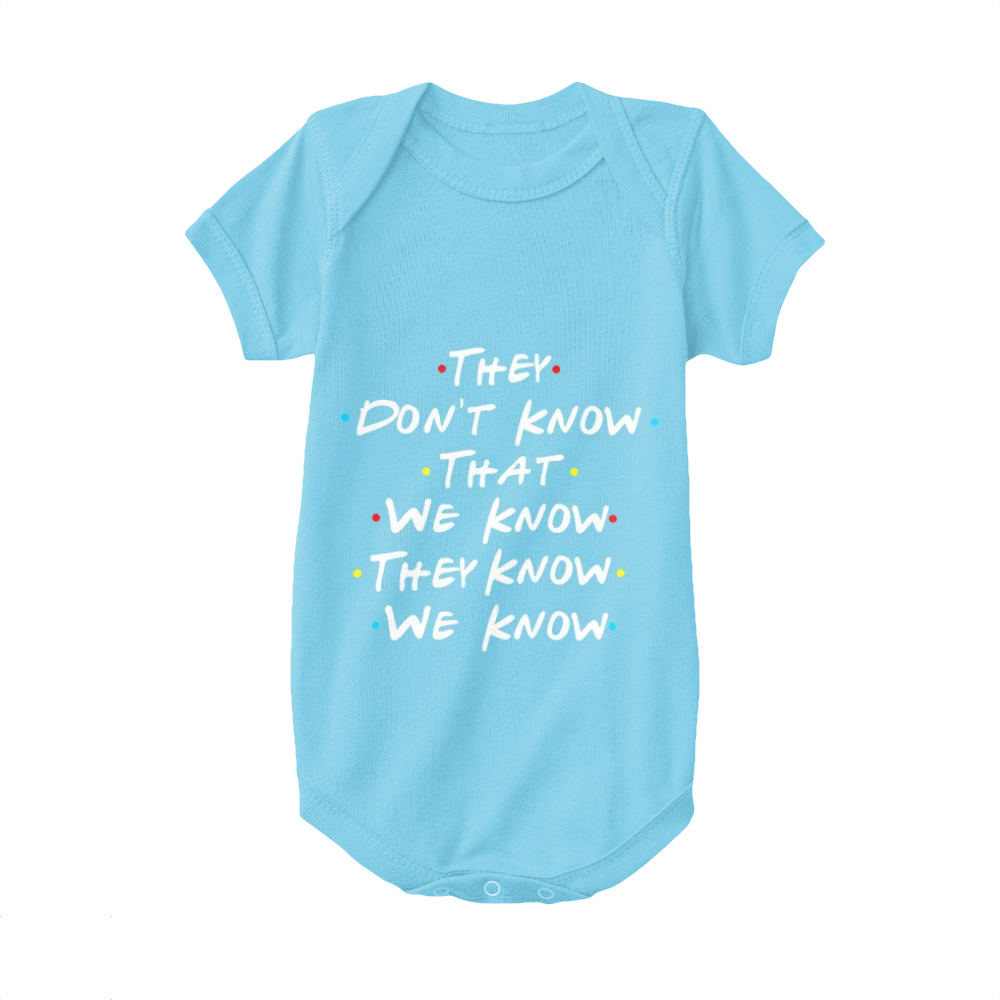 They Do Not Know That We Know, Friends Baby Onesie