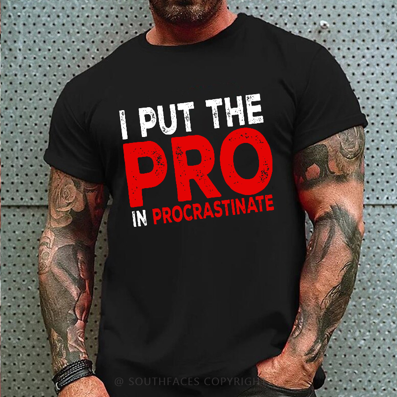 I Put The Pro In Procrastinate Sarcastic Print T-shirt