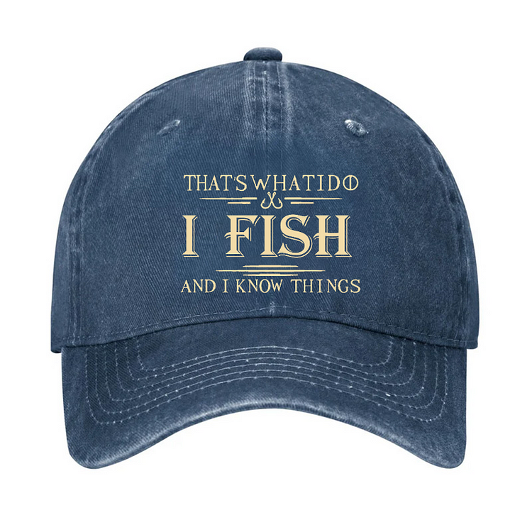 That's What I Do I Fish And I Know Things Hat