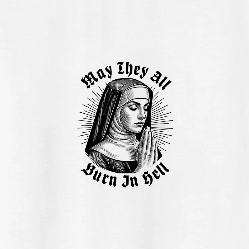 MAY THEY ALL BURN IN HELL Nun Praying White Print T-shirt