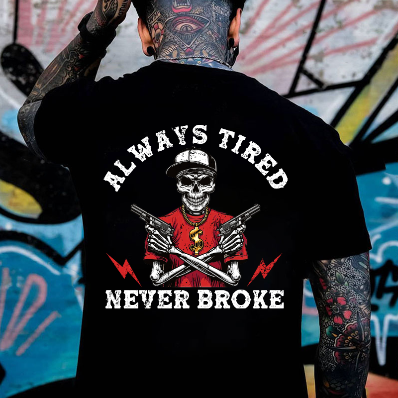 ALWAYS TIRED NEVER BROKE Skeleton Black Print T-Shirt