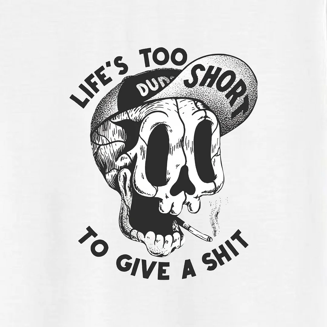 LIFE’S TOO SHORT TO GIVE A SHIT Funny Skull Print T-shirt