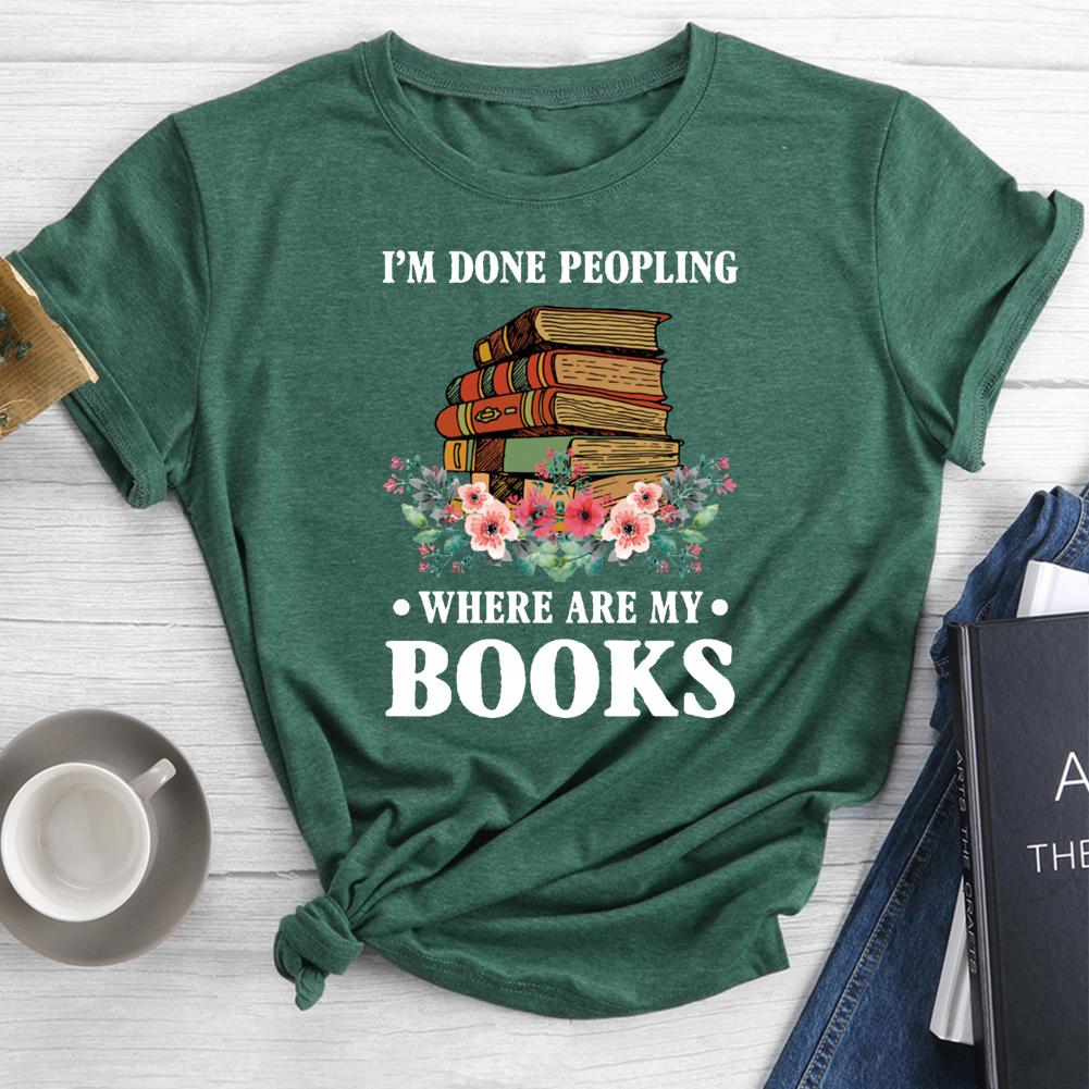 I'm Done Peopling Where Is My Books Reading Round Neck T-shirt
