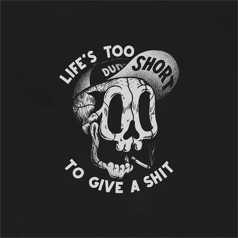 LIFE’S TOO SHORT TO GIVE A SHIT Funny Skull Print T-shirt