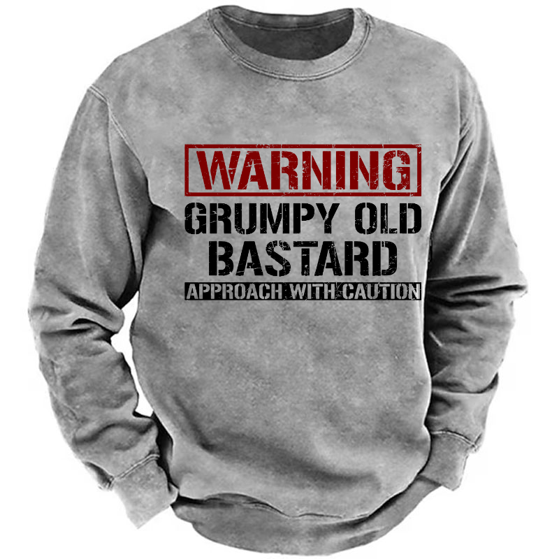 Warning Grumpy Old Bastard Approach With Caution Sweatshirt