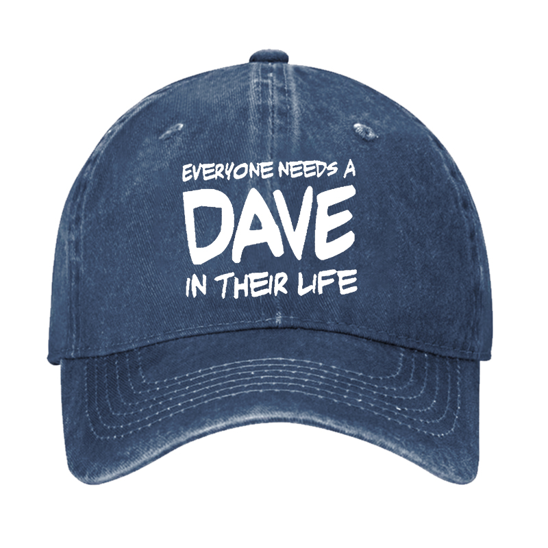 Everyone Needs A Dave In Their Life Funny Custom Hat