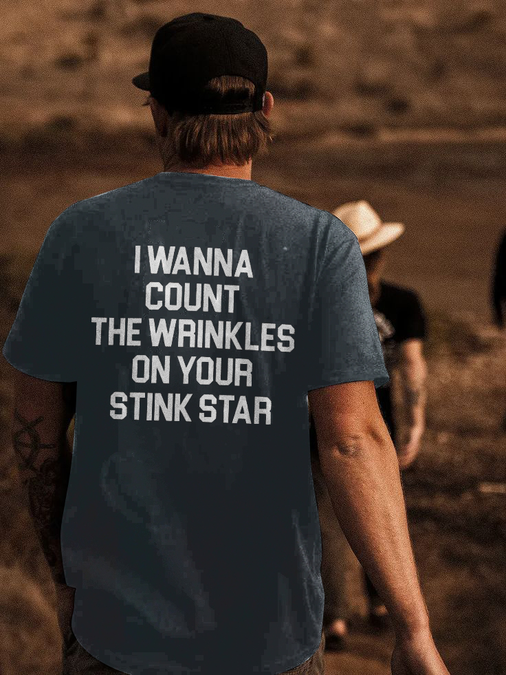 I Wanna Count The Wrinkles On Your Stink Star T-shirt
