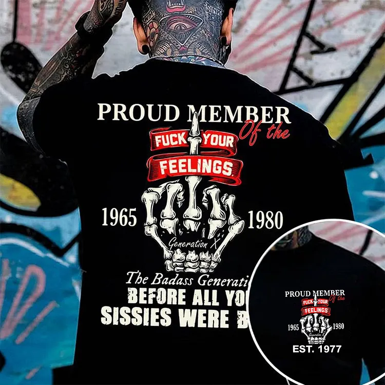 Gen X Proud Member Of The Fuck Your Feelings T-shirt, The Badass ...