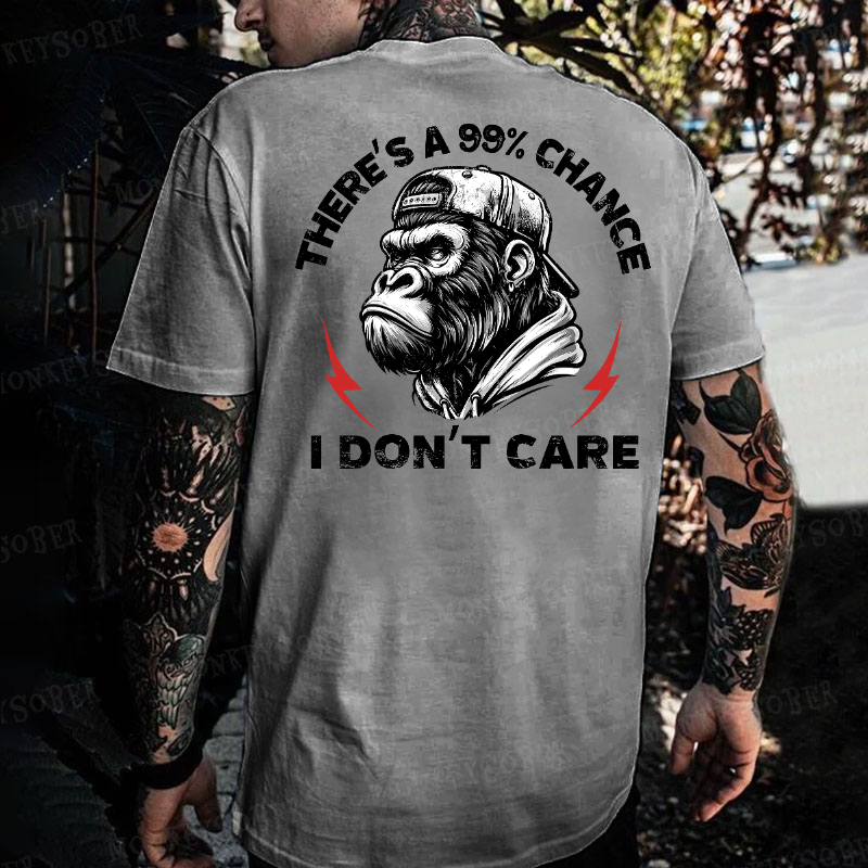 There‘S A 99% Chance I Don’T Care Monkey T-shirt
