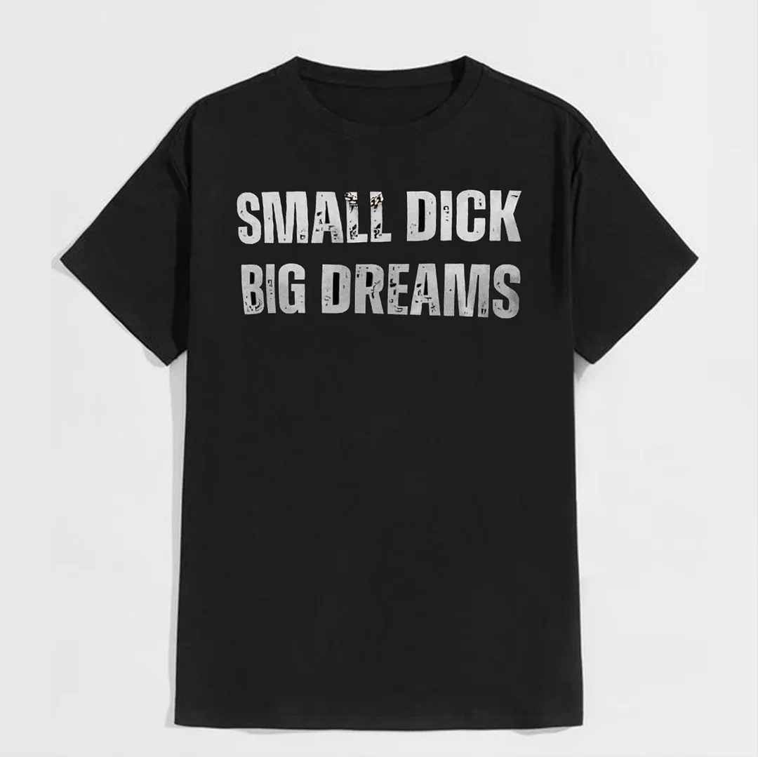 Small Dick Big Dreams Black Print T Shirt