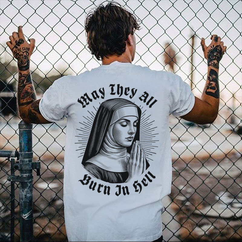 MAY THEY ALL BURN IN HELL Nun Praying White Print T-shirt