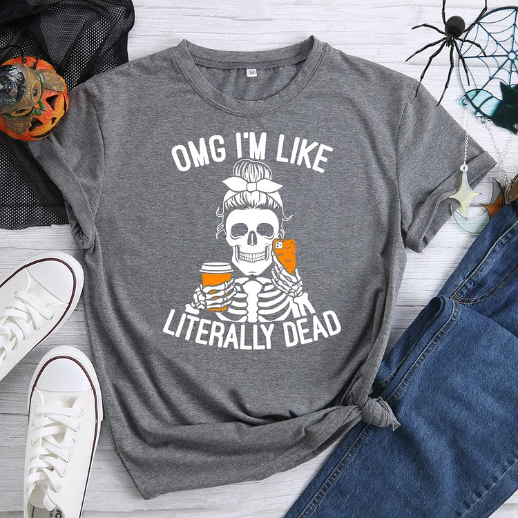 OMG I'm Like Literally Dead T-Shirt-07244