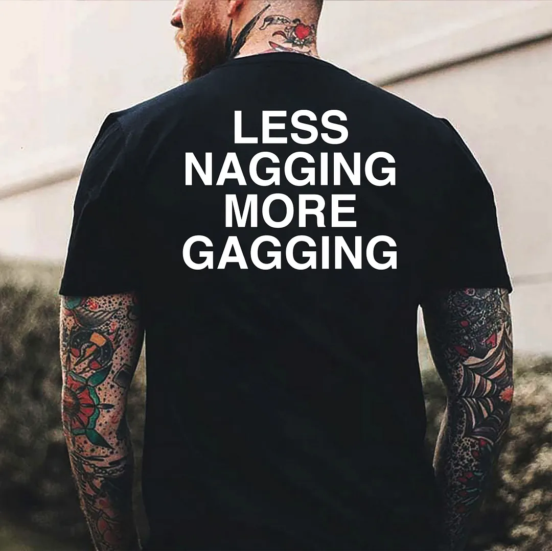 LESS NAGGING MORE GAGGING Black Print T-shirt