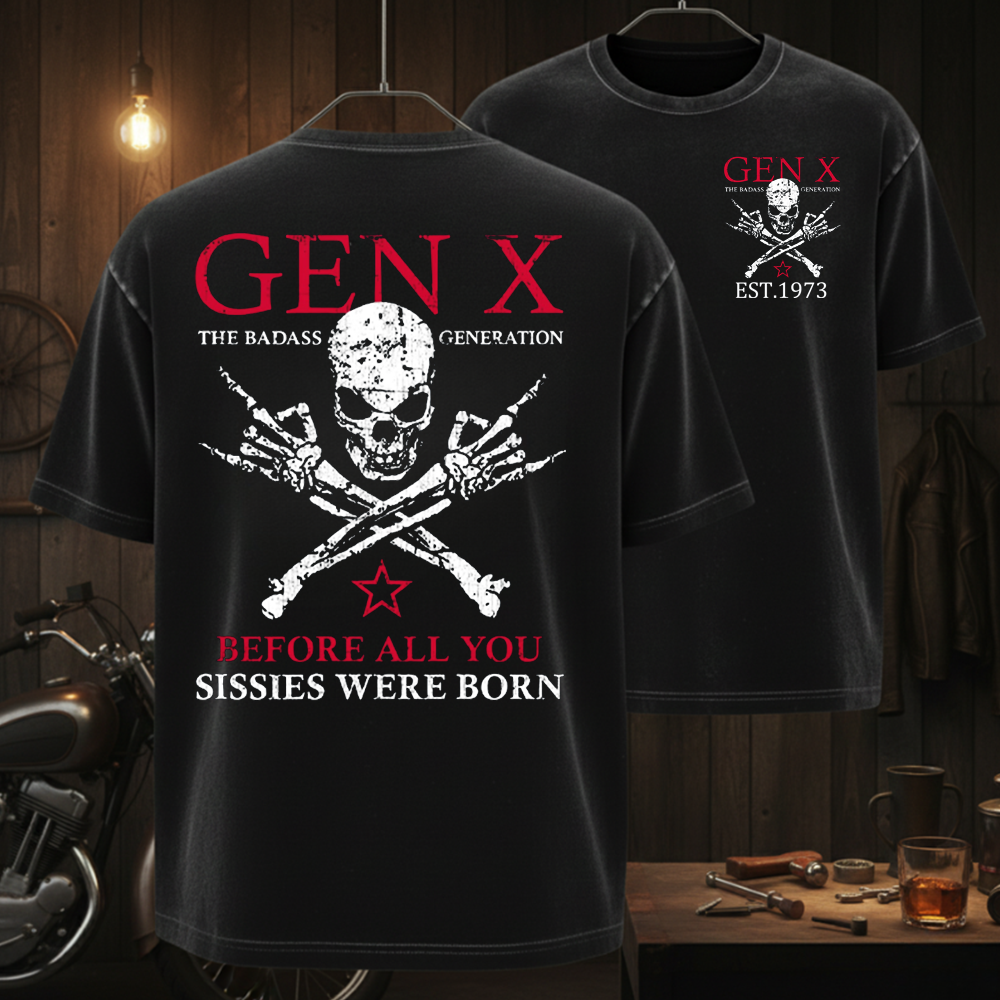 Generation X Badass Generation Shirts Before All You Sissies Were Born