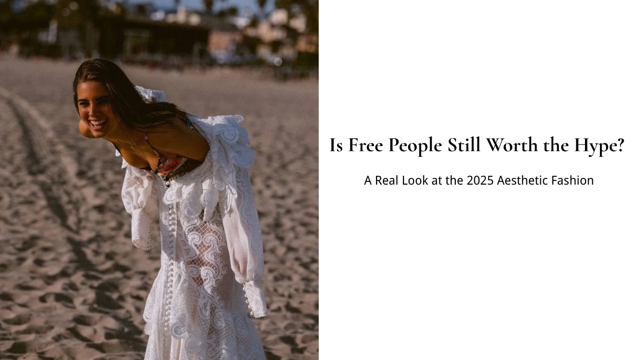 Is Free People Still Worth The Hype In 2025 A Real Style Breakdown