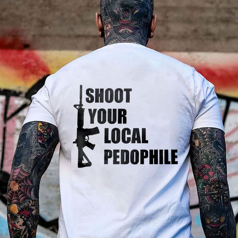 MOTOSUNNY SHOOT YOUR LOCAL PEDOPHILE White Print T-shirt