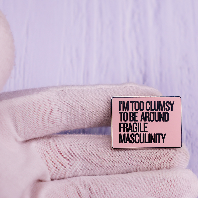 I'm Too Clumsy To Be Around Fragile Masculinity Lapel Brooch Pins Badge