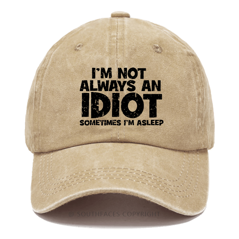 I'm Not Always An Idiot Sometimes I'm Asleep Funny Sarcastic Hats