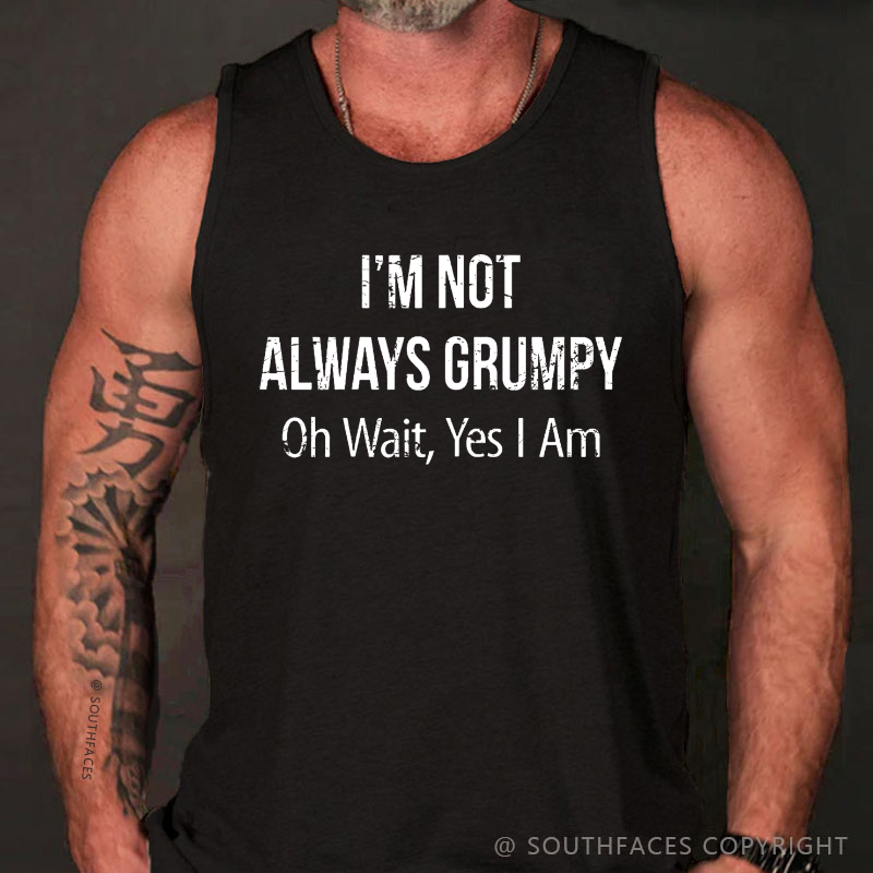 I'm Not Always Grumpy Oh Wait Yes I Am Funny Men's Tank Top