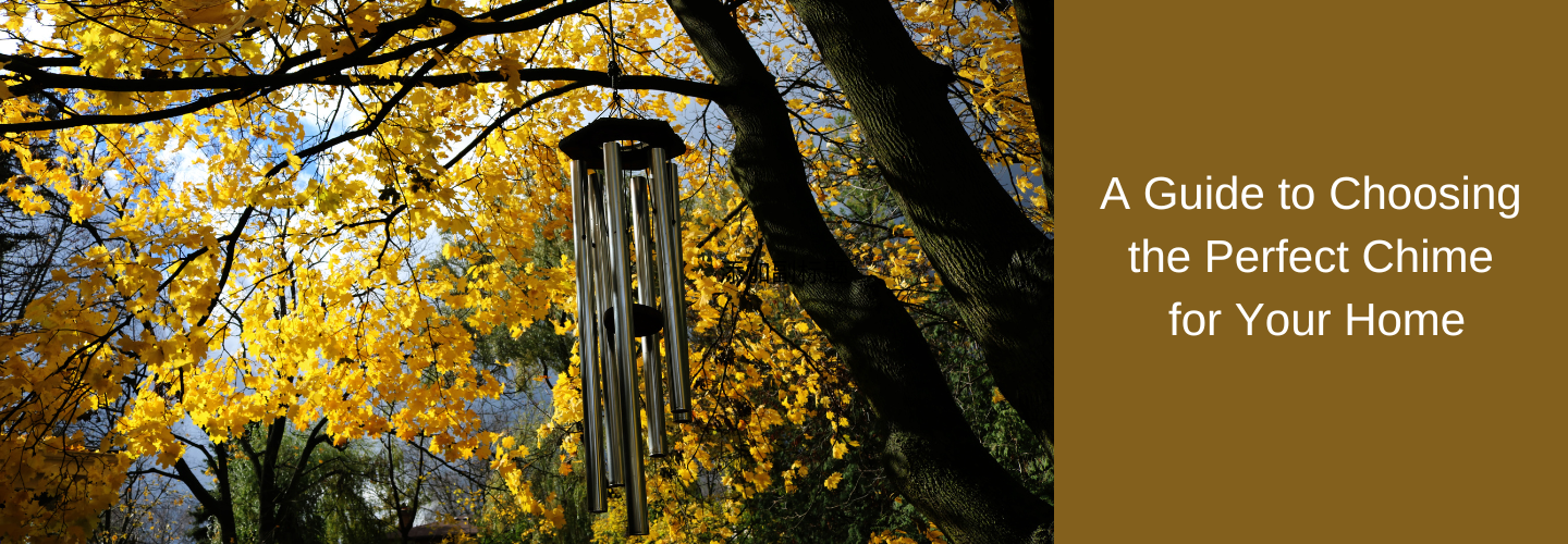 A Guide to Choosing the Perfect Chime for Your Home