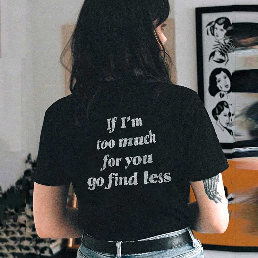 Minnieskull If I'm Too Much For You Go Find Less Black T-shirt Minnieskull If I'm Too Much For You Go Find Less Black T-shirt