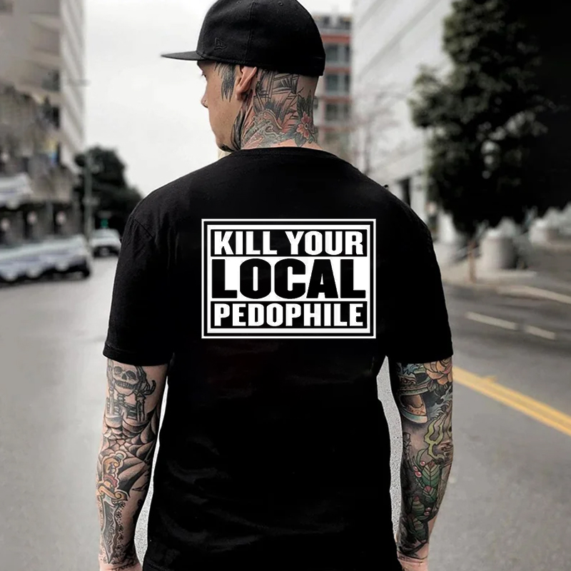 KILL YOUR LOCAL PEDOPHILE Lettter Black Print T-shirt