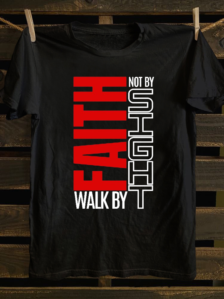 Christian Walk By Faith Not By Sight T-shirt
