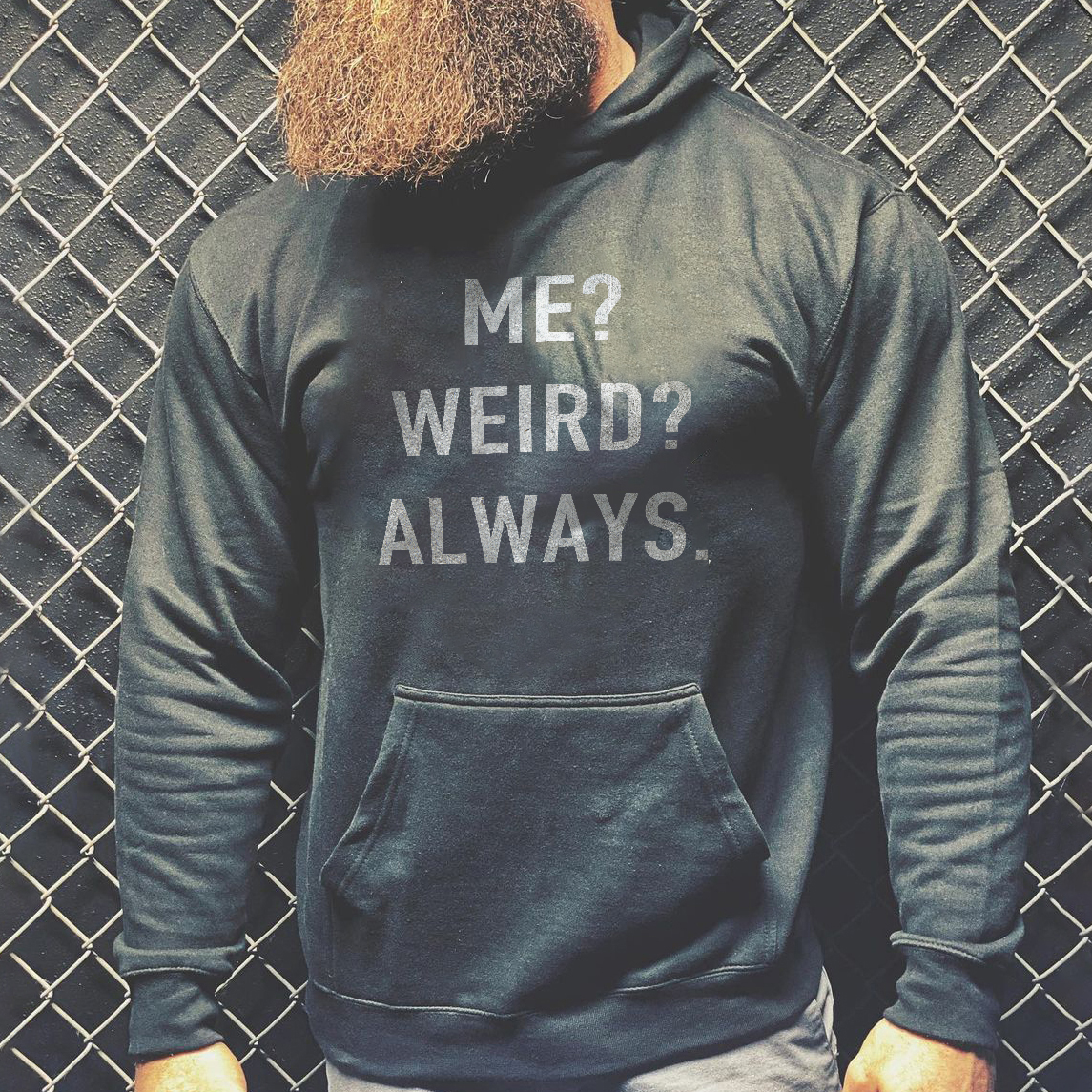 Me?Weird?Always.Hoodie