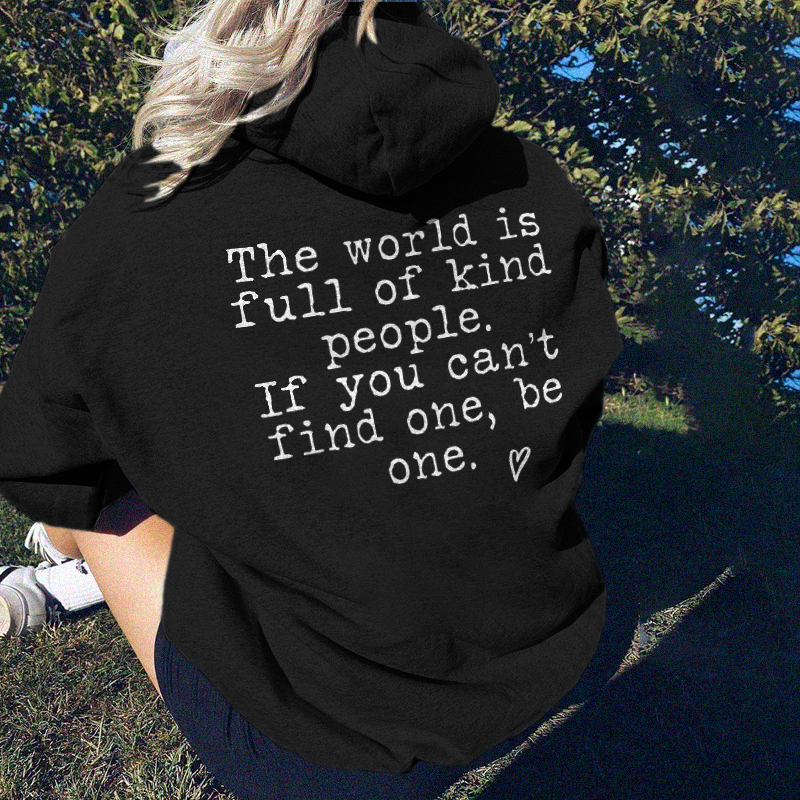 The World Is Full Of Kind People. If You Can't Find One, Be One Printed Women's Hoodie