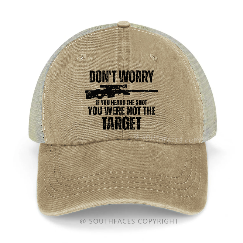 Don't Worry If You Heard The Shot You Were Not The Target Trucker Cap