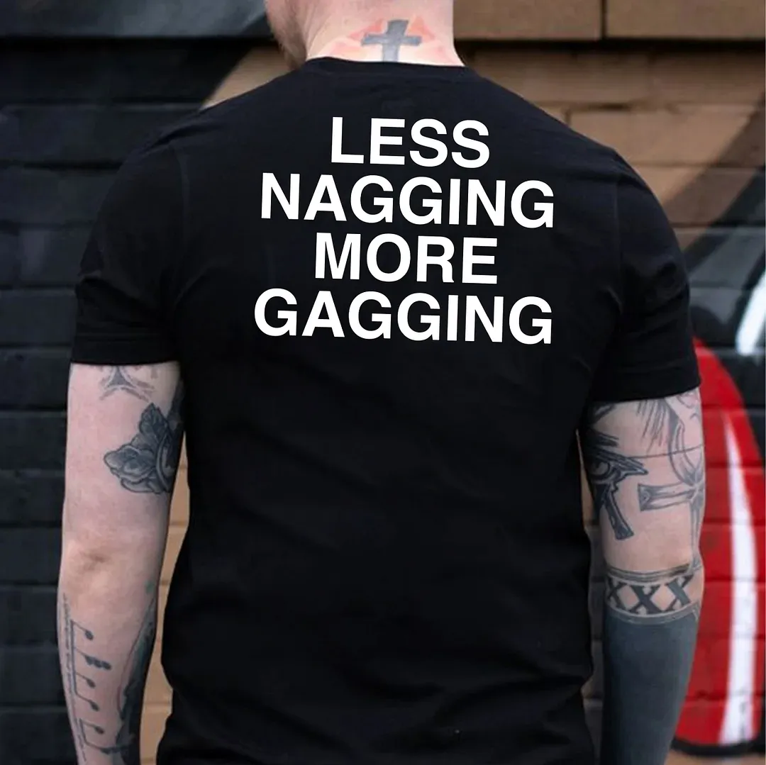LESS NAGGING MORE GAGGING Black Print T-shirt